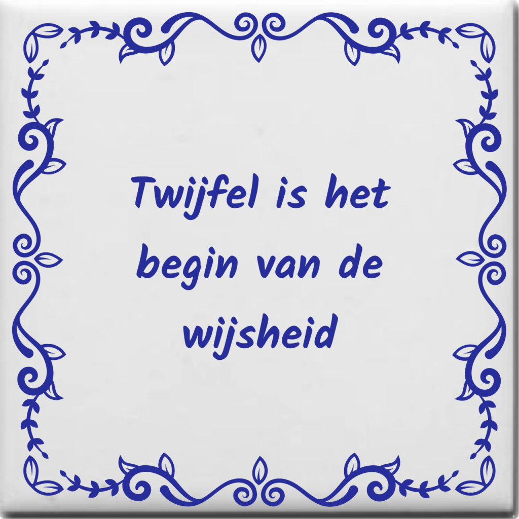 Spreuktegel over Overig: Twijfel is het begin van de wijsheid - Ontwerp ...